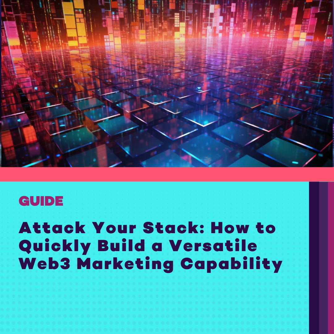 Attack Your Stack: How to Quickly Build a Versatile Web3 Marketing Capability - Absolute Labs WRM™